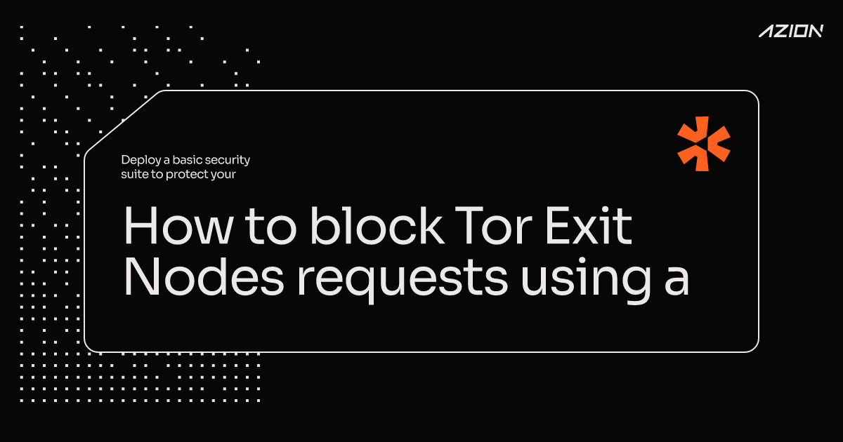 How to block Tor Exit Nodes requests using a template - Azion Documentation