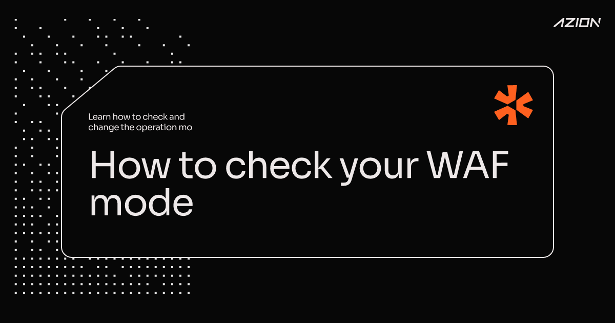 How to check your WAF mode - Azion Documentation