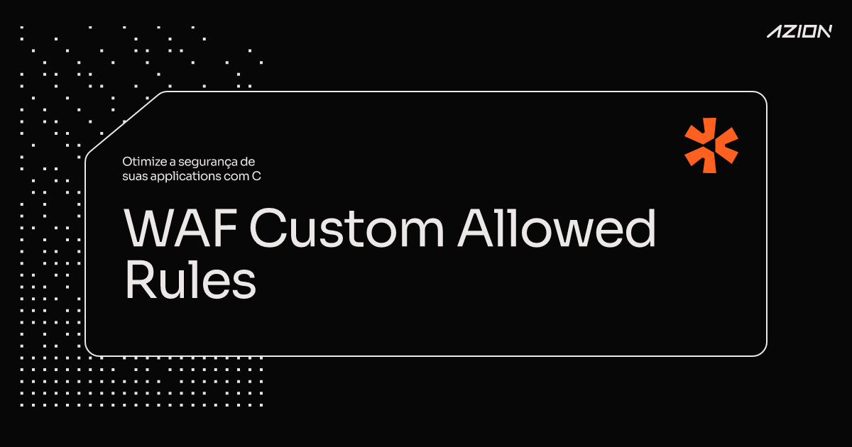 WAF Custom Allowed Rules - Documentação Azion