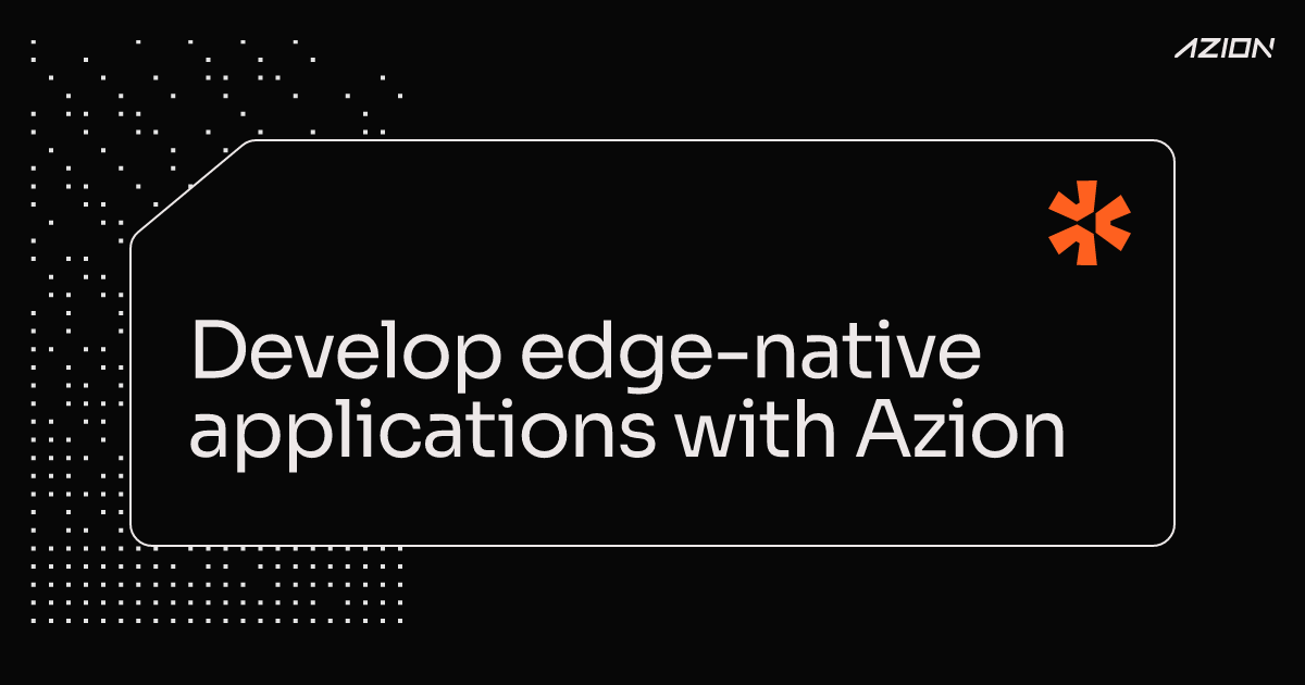 Develop edge-native applications with Azion - Azion Documentation