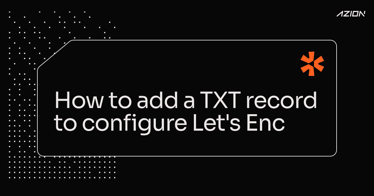 How to add a TXT record to configure Let's Encrypt certificate - Azion ...