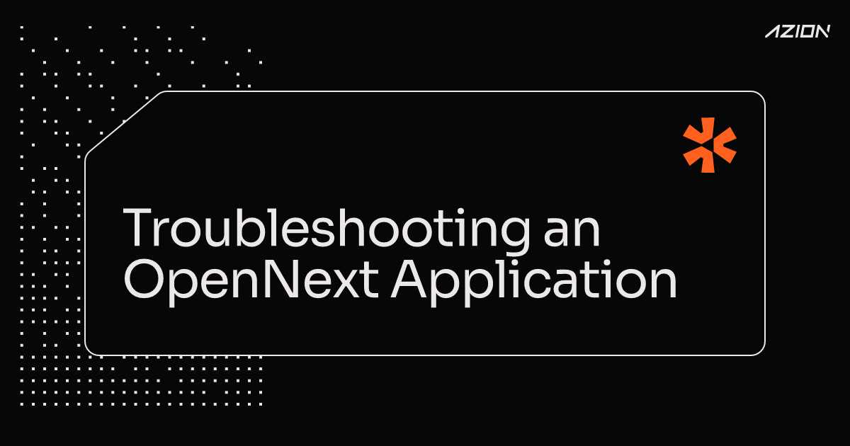 Troubleshooting an OpenNext Application - Azion Documentation